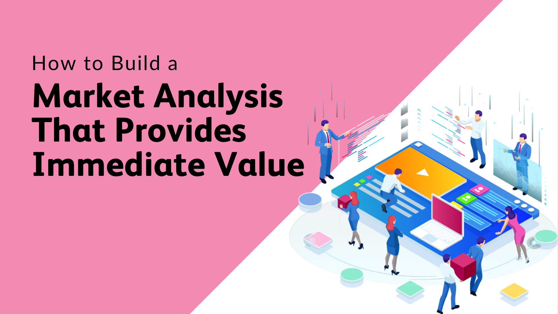 How to Build a Market Analysis that Provides Immediate Value